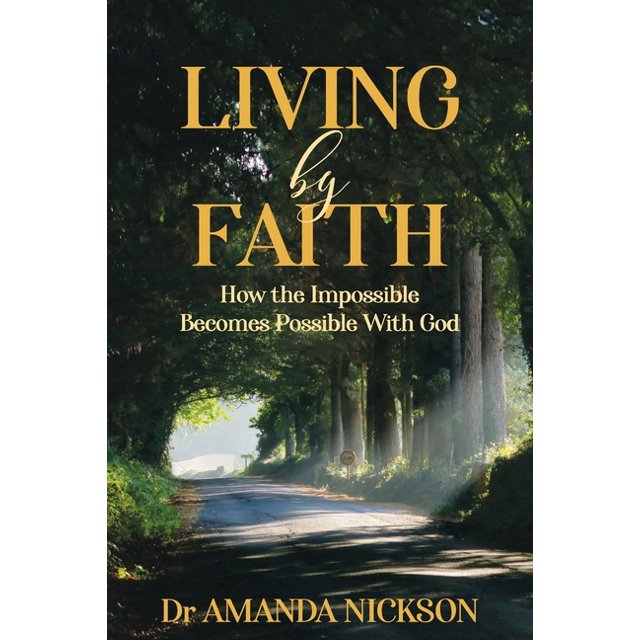 Living By Faith: How the Impossible Becomes Possible With God - Walmart.com