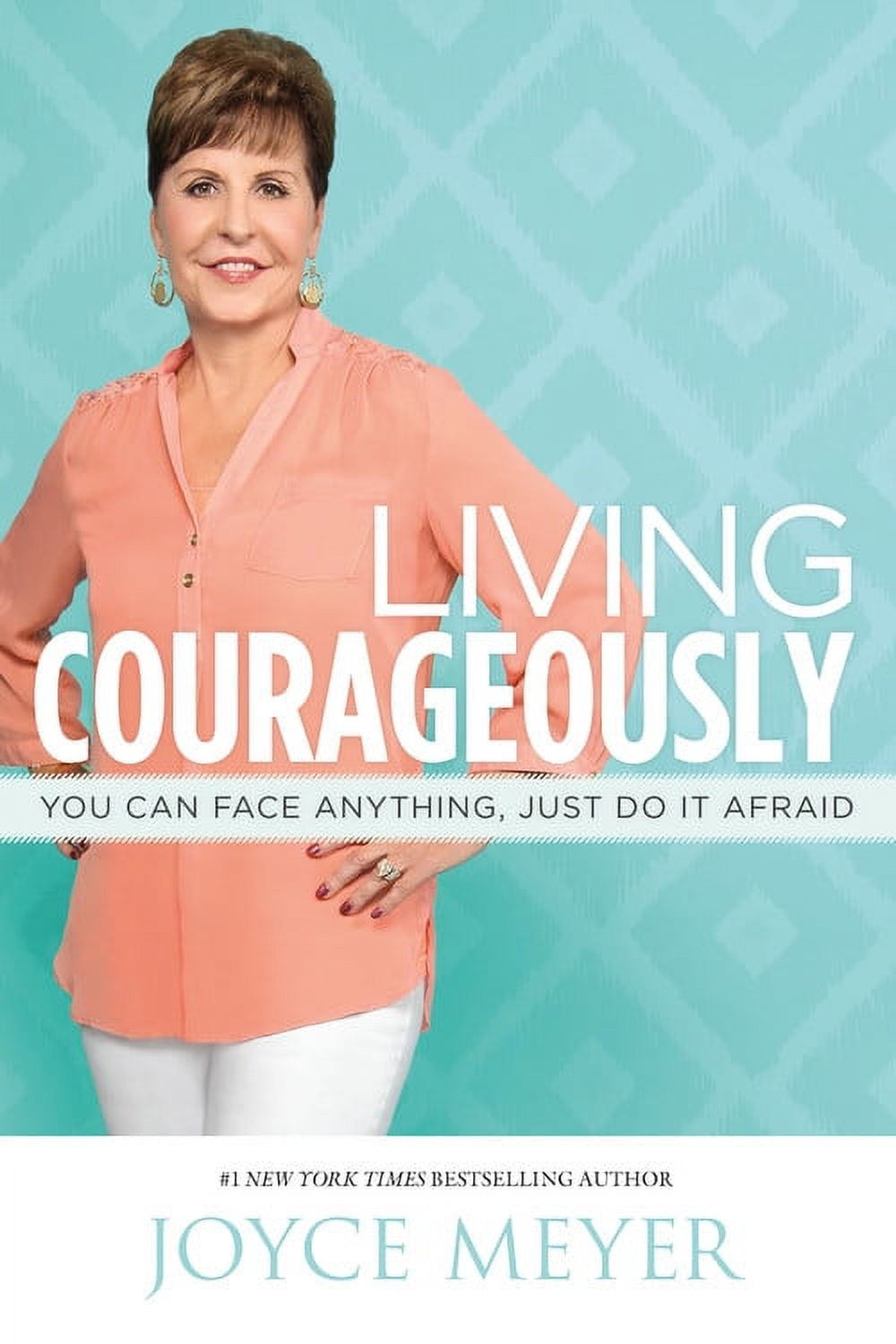 Living Courageously : You Can Face Anything, Just Do It Afraid ...