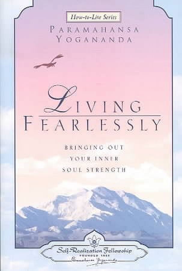 Living Fearlessly: Bringing Out Your Inner Soul Strength -- Paramahansa ...