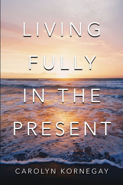 Living Fully In The Present (Paperback) - Walmart.com