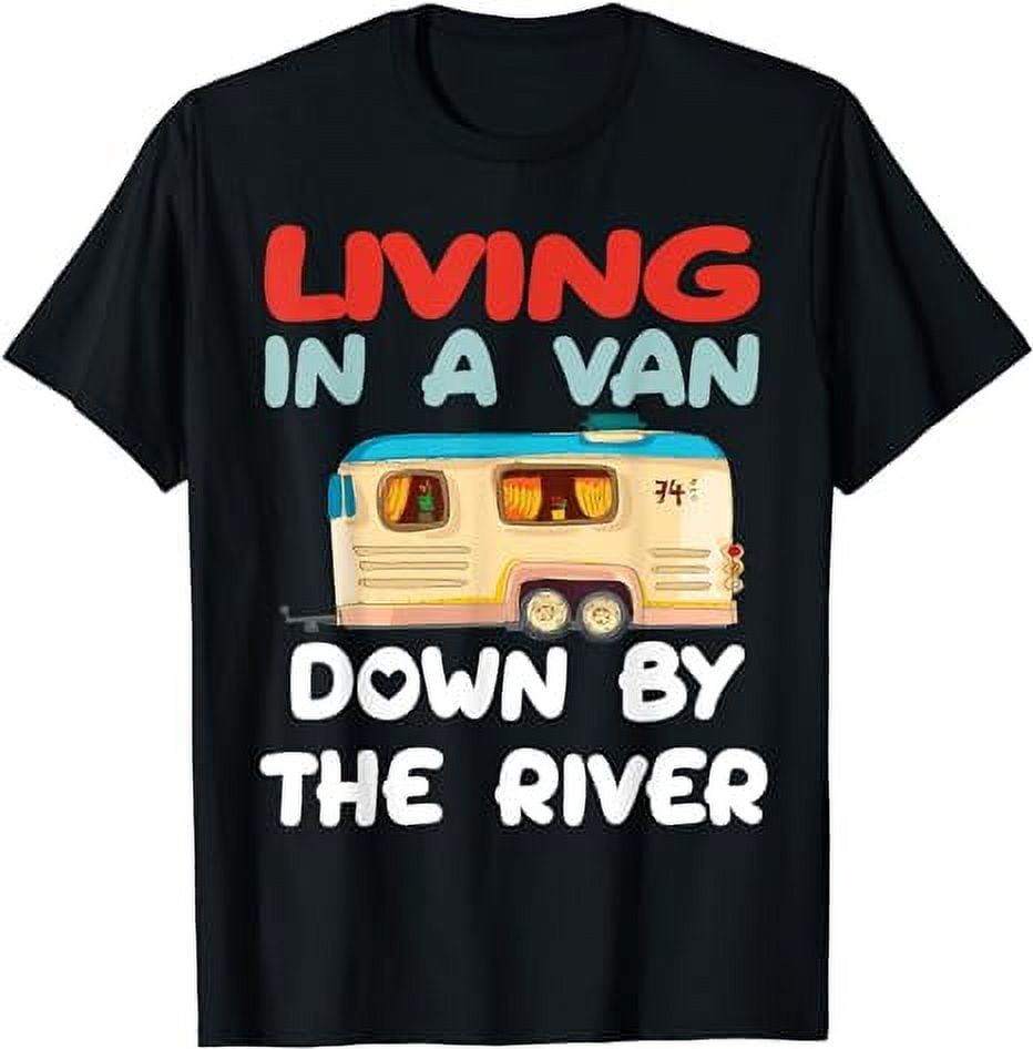 Living In A Van Down By The River, Gifts For Love Camping T-Shirt ...