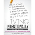 Living Intentionally: A Six-Step Transformation from Goal-Setting to ...