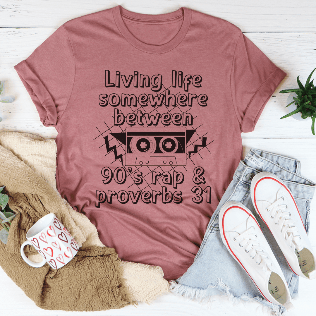 Living Life Somewhere Between 90s Rap And Proverbs 31 Tee Mauve S ...