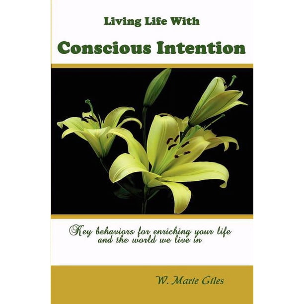 Living Life with Conscious Intention : Key Behaviors for Enriching Your ...