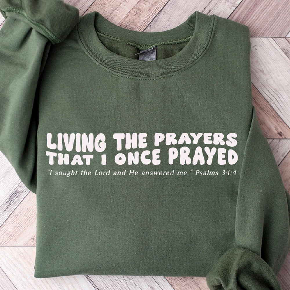 Living The Prayers I Once Prayed Shirt, I Sought The Lord And He ...