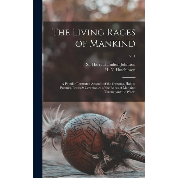 The Living Races of Mankind : a Popular Illustrated Account of the ...