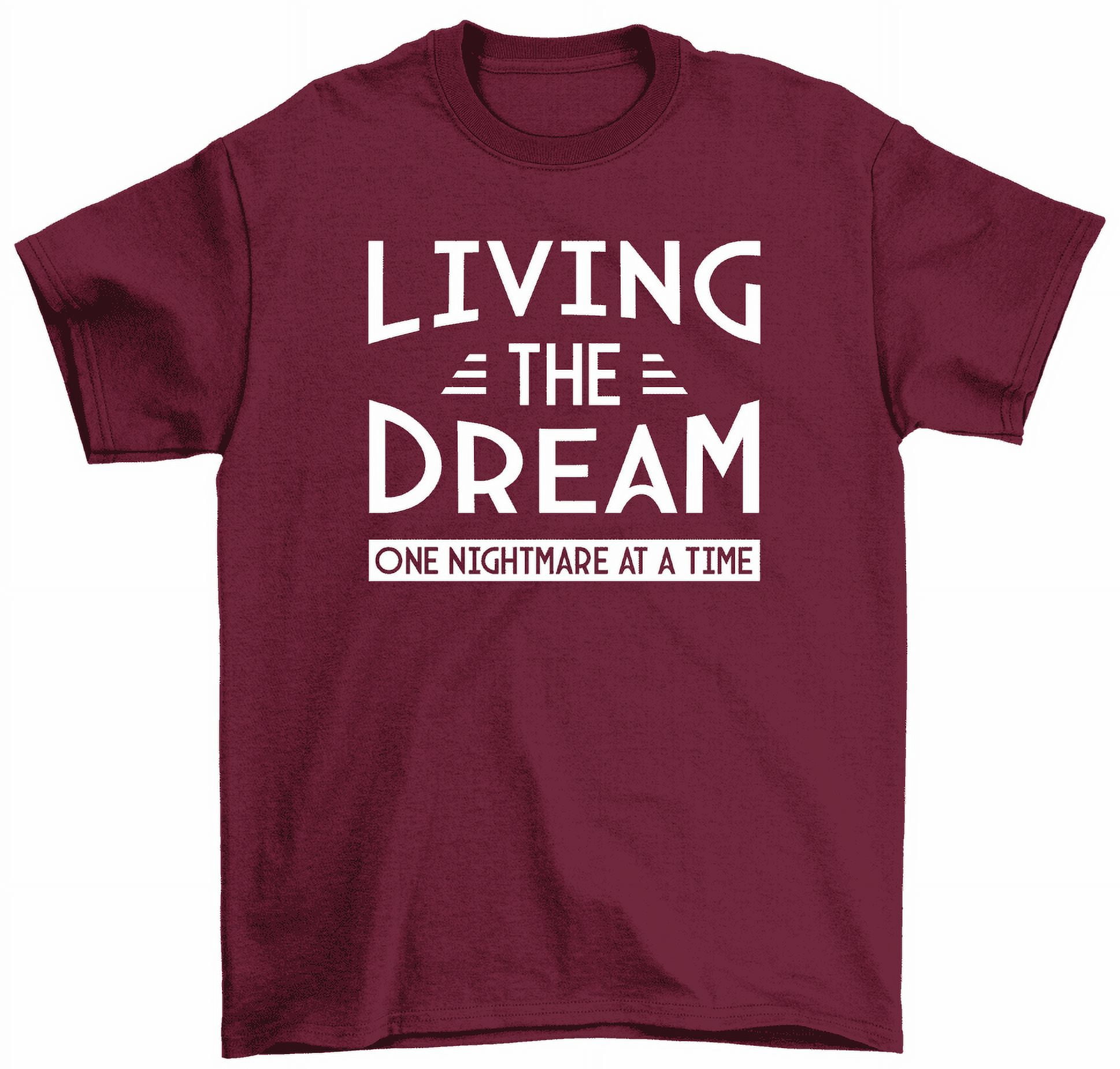 Living The Dream One Nightmare At A Time T-Shirt Funny Sarcastic Tee ...