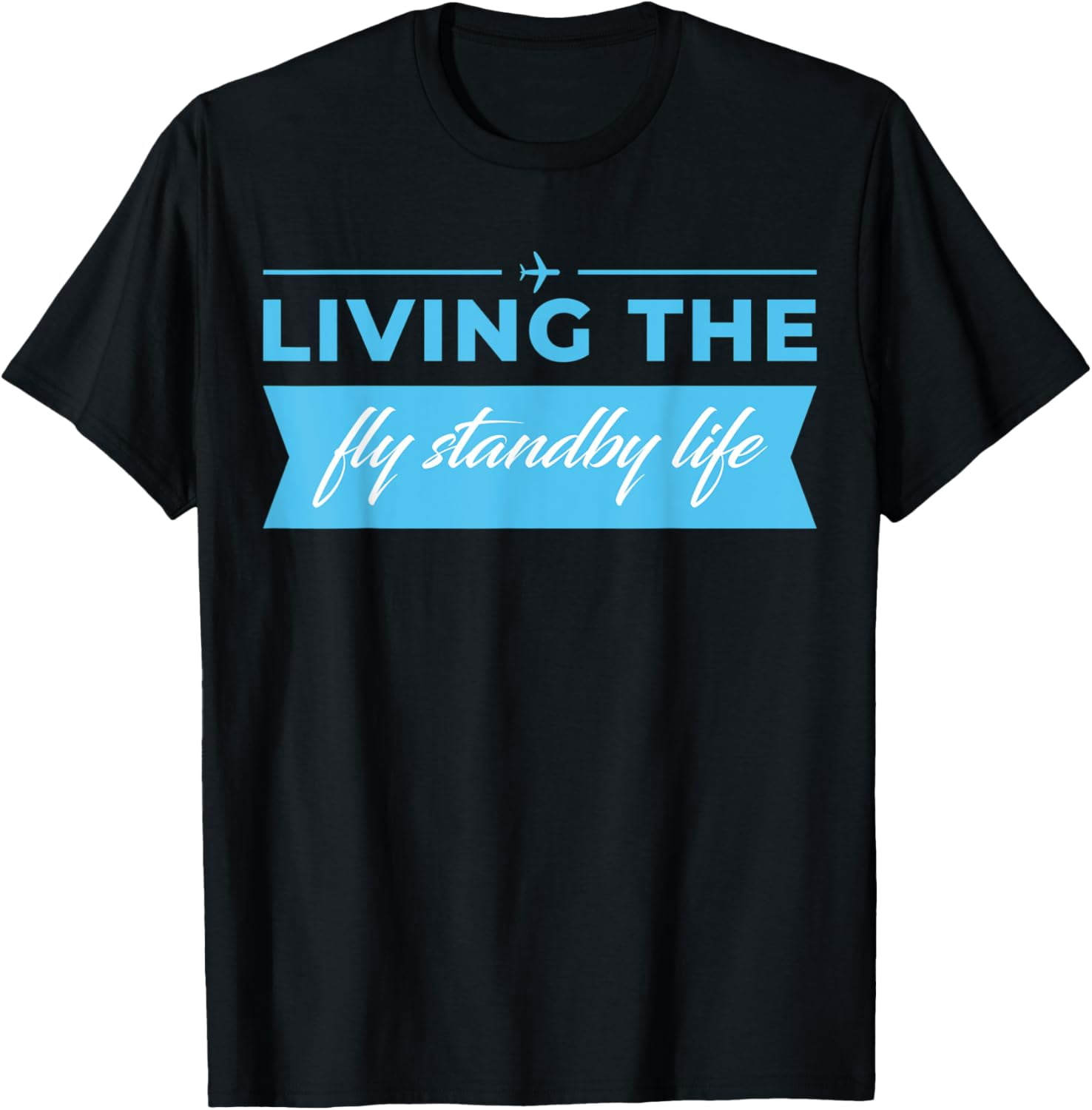 Living The Fly Standby Life Flight Attendant T-Shirt men and women can ...