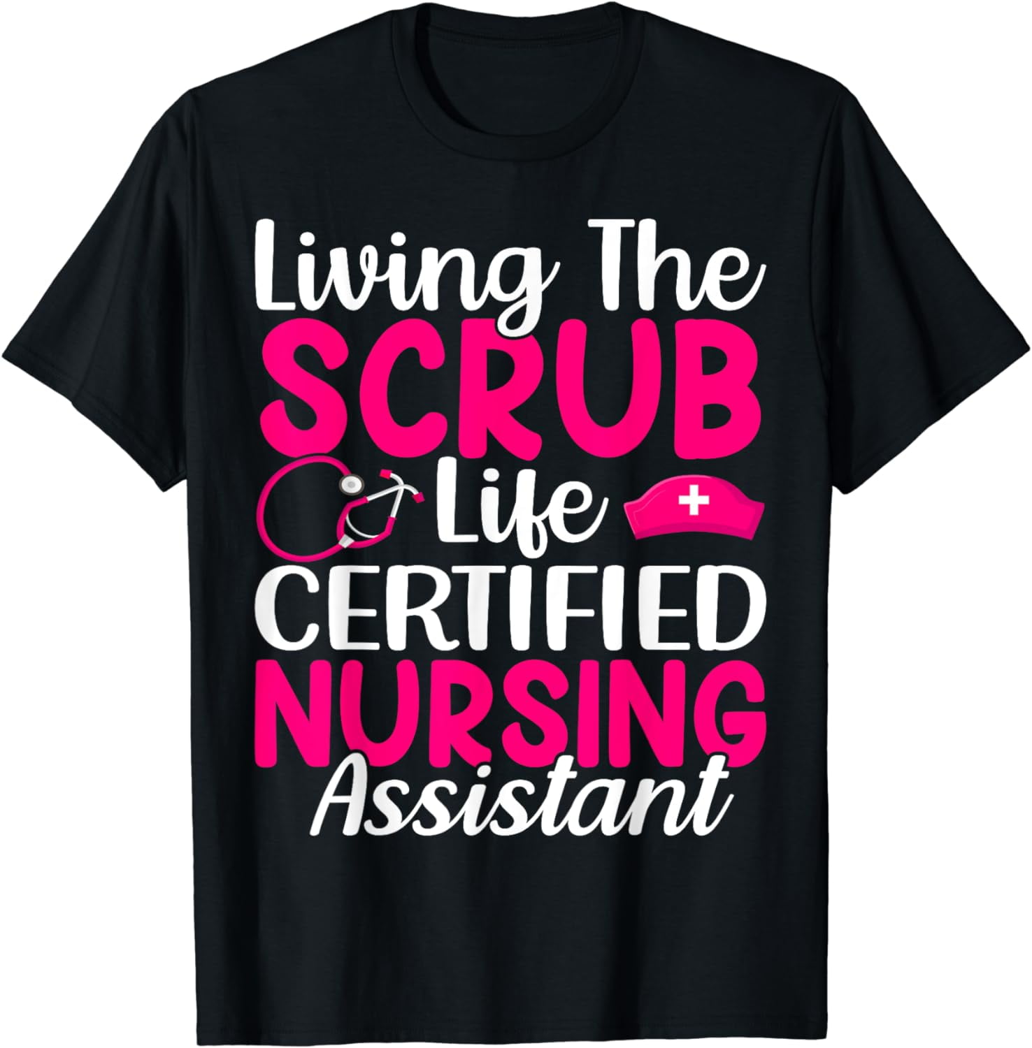 Living The Scrub Life Certified Nursing Assistant T-Shirt - Walmart.com