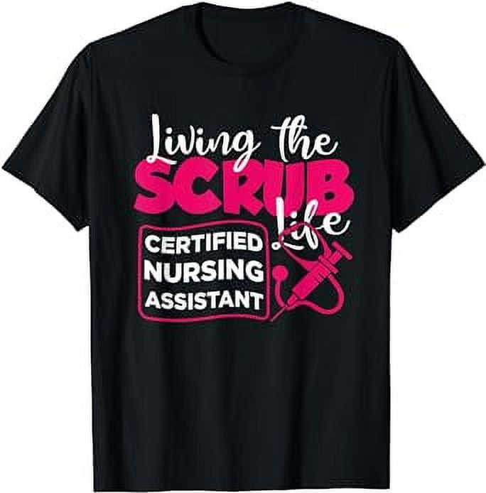 Living The Scrubs Life| Certified Nursing Assistant | CNA T-Shirt ...