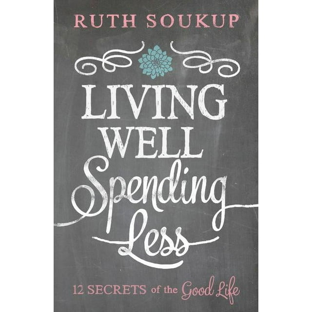 Living Well, Spending Less: 12 Secrets of the Good Life, (Paperback ...
