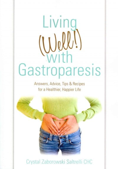 Living (Well!) with Gastroparesis: Answers, Advice, Tips & Recipes for ...