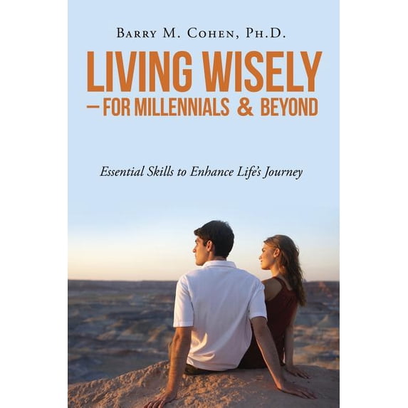 Living Wisely - For Millennials & Beyond: Essential Skills for Life's ...
