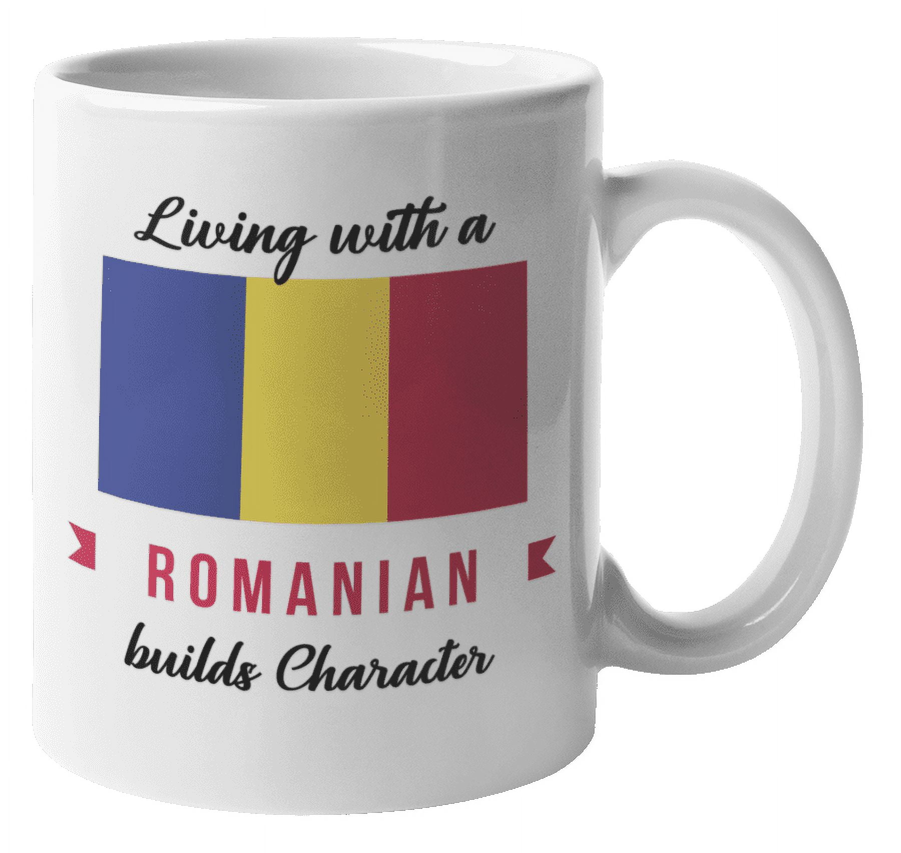 Living With A Romanian Builds Character. Proud Culture Coffee & Tea ...