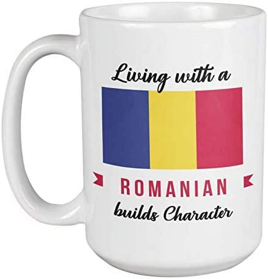 Living With A Romanian Builds Character. Proud Culture Coffee & Tea Mug ...