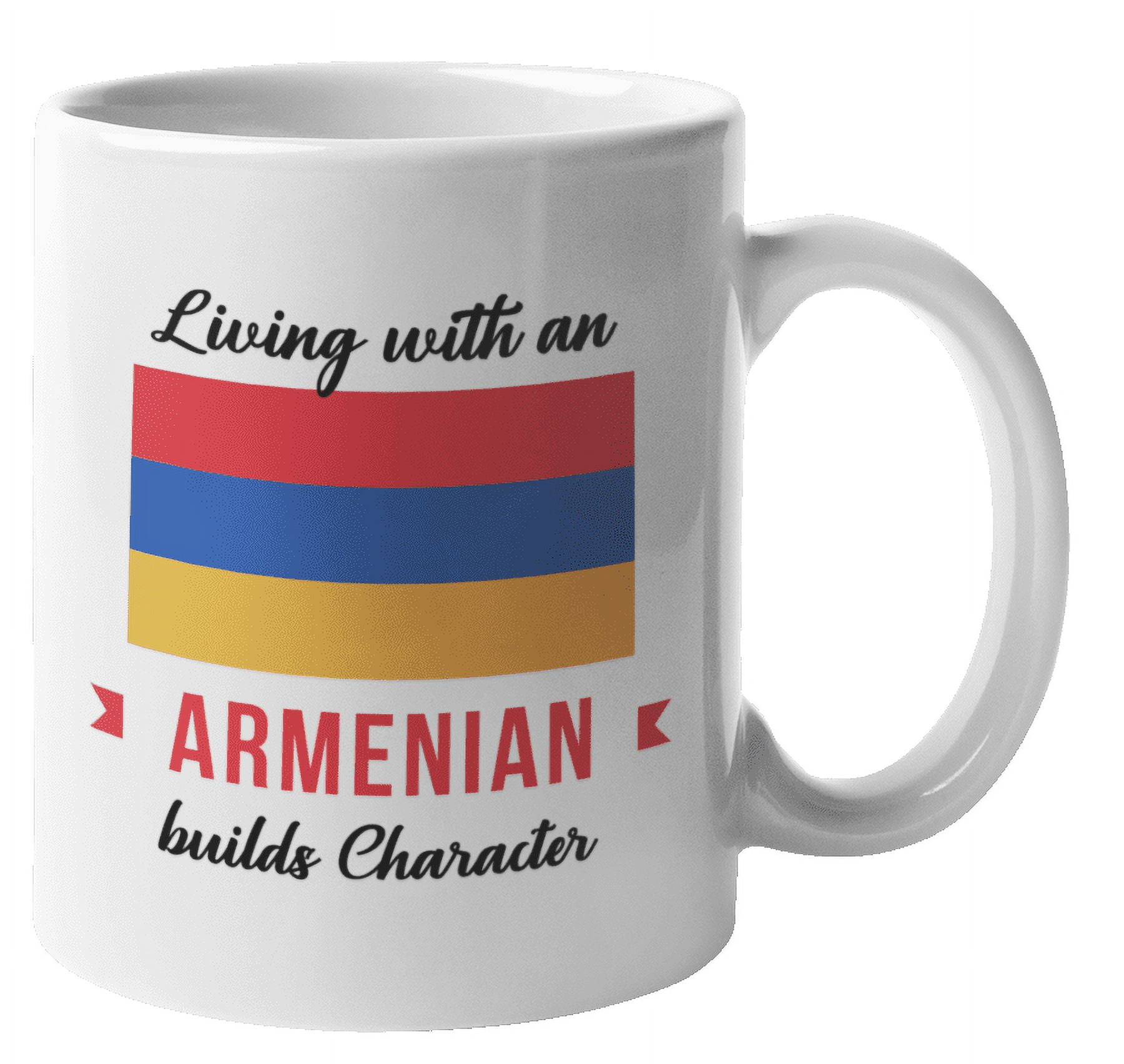 Living With An Armenian Builds Character. Proud Culture Coffee & Tea ...