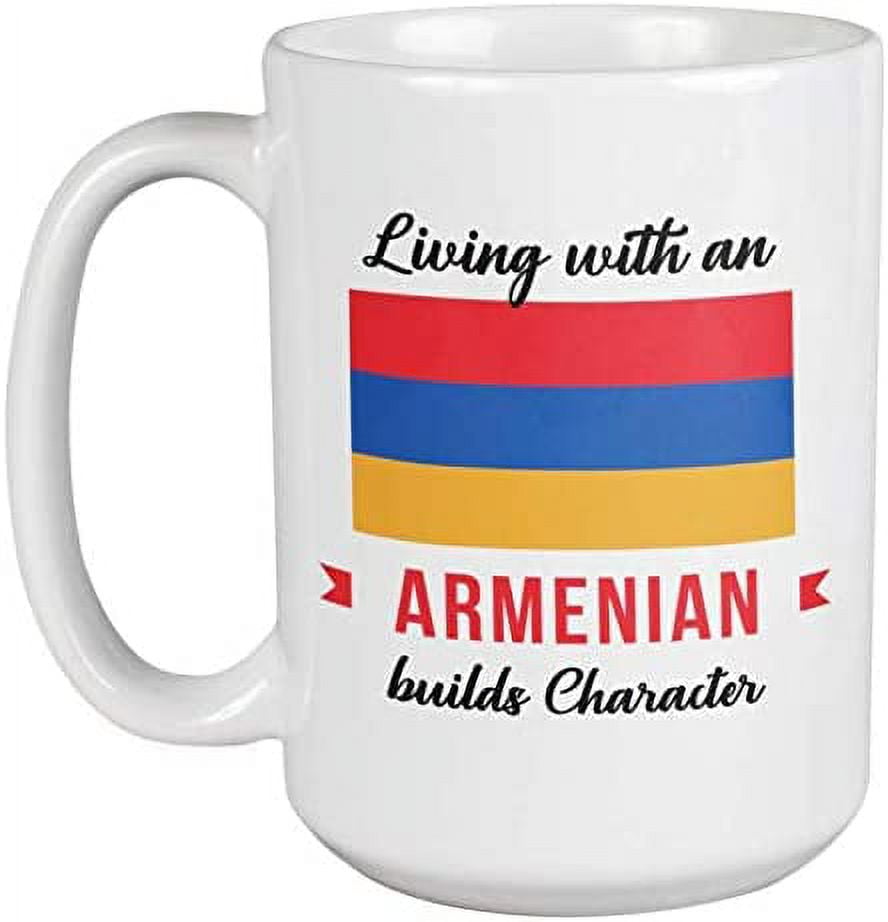 Living With An Armenian Builds Character. Proud Culture Coffee & Tea ...