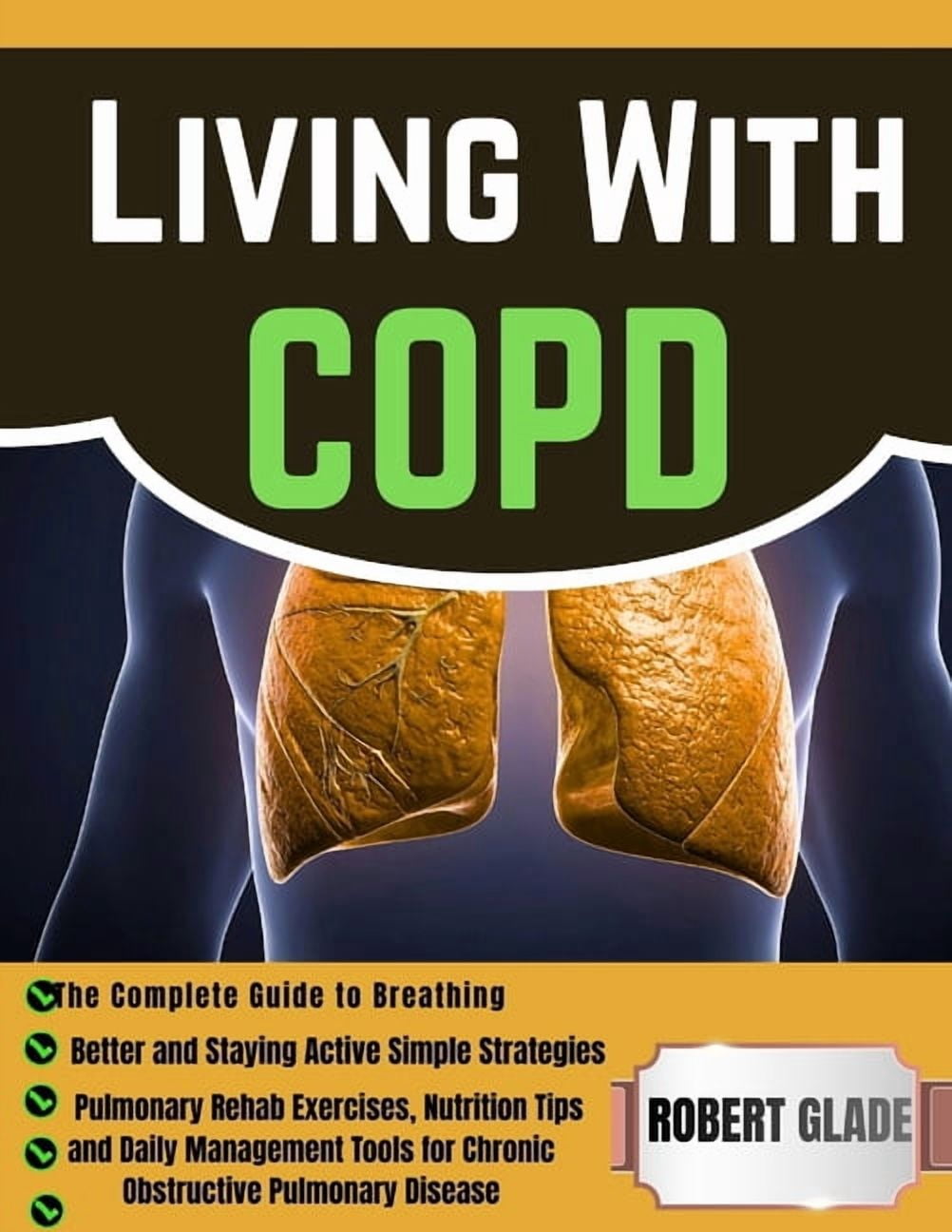 Living With COPD: The Complete Guide to Breathing Better and Staying ...