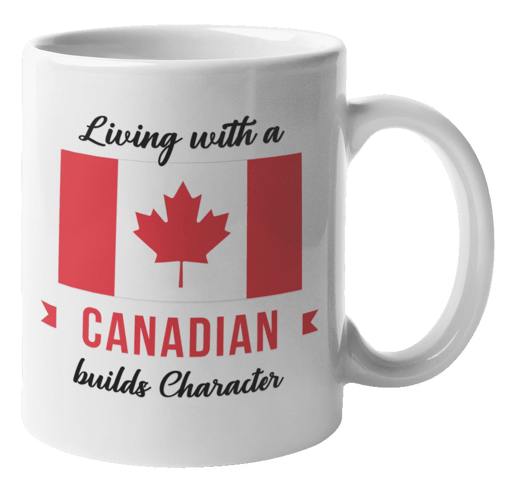 Living With Canadian Builds Character. Canada Souvenir Coffee & Tea ...