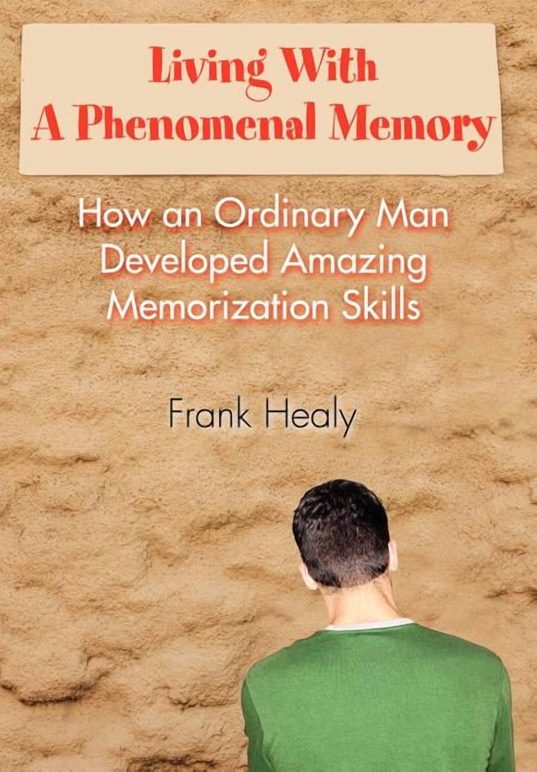 Living With a Phenomenal Memory : How an Ordinary Man Developed Amazing ...