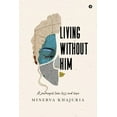 Living Without Him: A journey of love, loss and hope, (Paperback ...