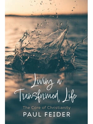 Living a Transformed Life : The Core of Christianity - Walmart.com