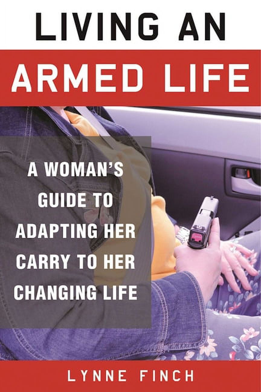 Living an Armed Life : A Woman's Guide to Adapting Her Carry to Her ...