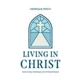 Living in Christ: Overcoming Challenges and Finding Purpose, (Hardcover ...