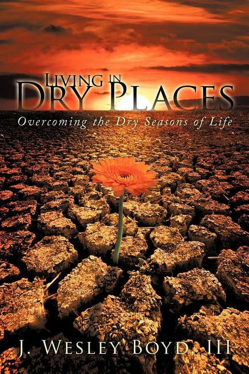 Living in Dry Places : Overcoming the Dry Seasons of Life - Walmart.com