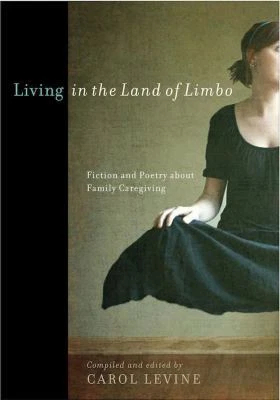 Living in the Land of Limbo: Fiction and Poetry about Family Caregiving ...