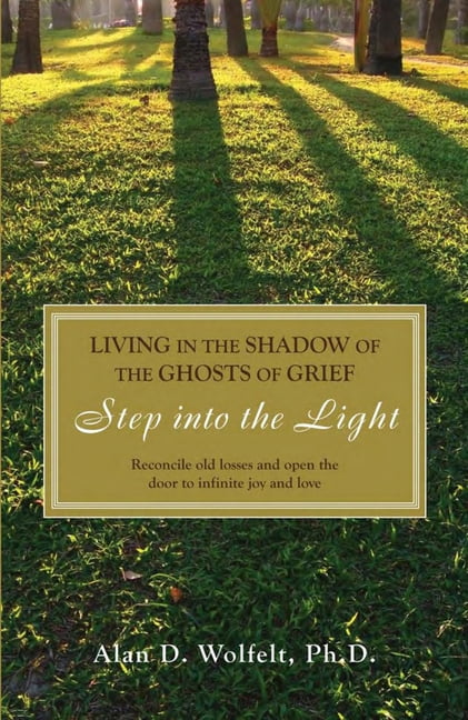 Living in the Shadow of the Ghosts of Grief: Step Into the Light ...