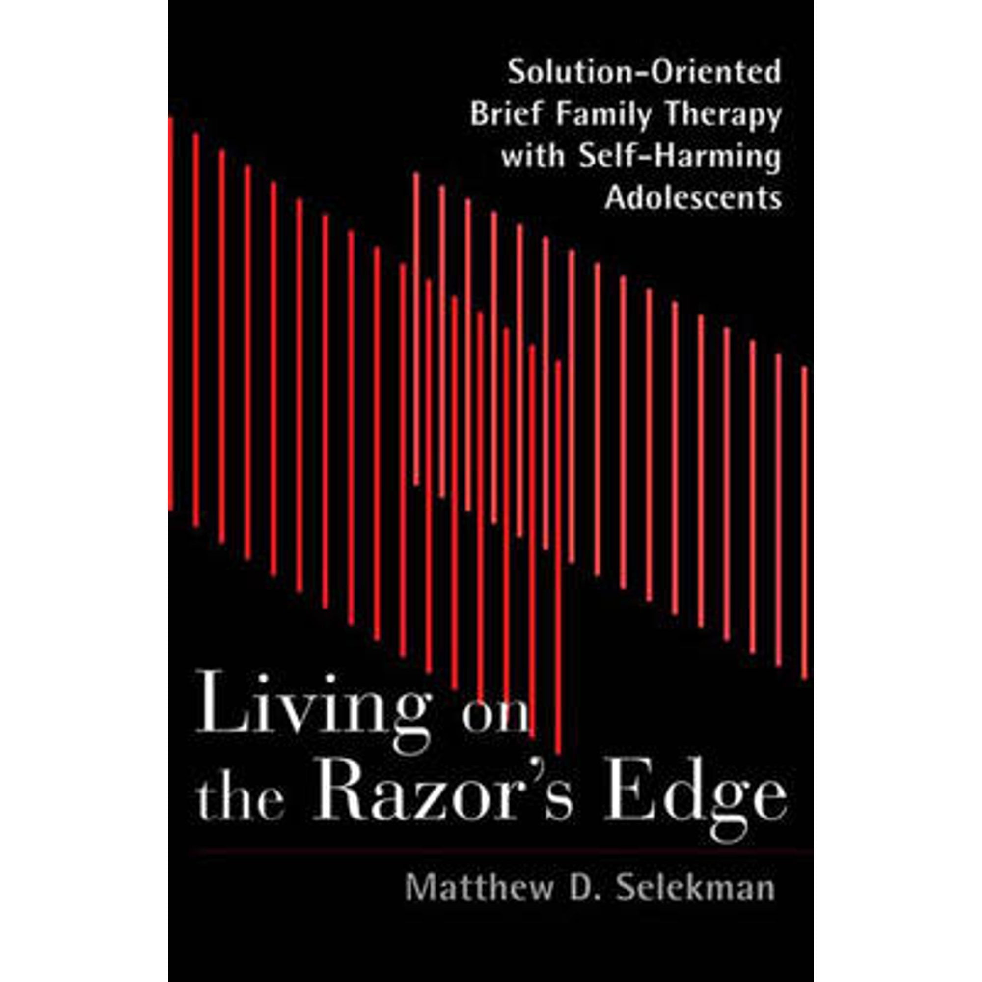 Living on the Razor's Edge: Solution Oriented Brief Family Therapy with ...