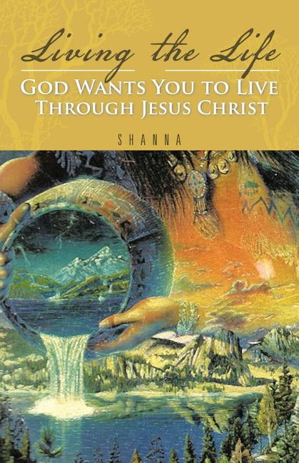 Living the Life God Wants You to Live Through Jesus Christ (Paperback ...