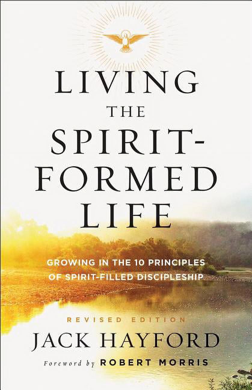 Living the Spirit-Formed Life: Growing in the 10 Principles of Spirit ...