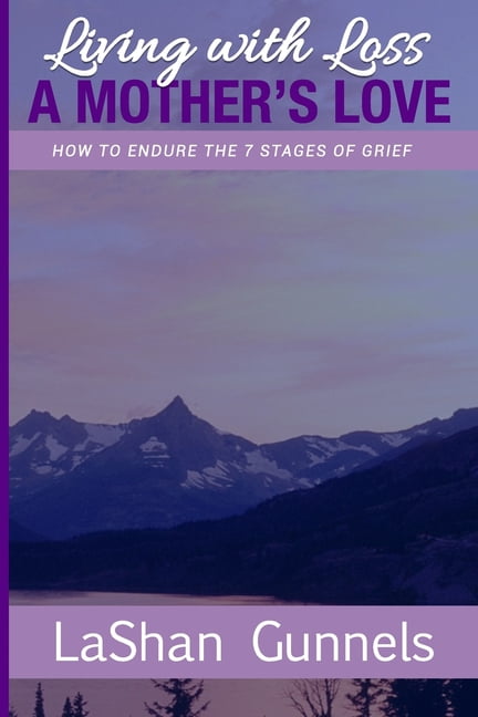 Living with Loss A Mother's Love: How to Endure the 7 Stages of Grief ...