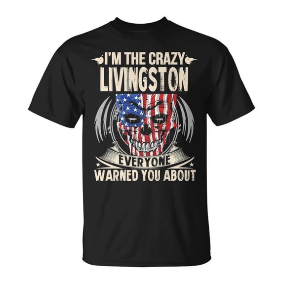 Livingston Name Gift Im The Crazy Livingston Unisex TShirt - Walmart.com