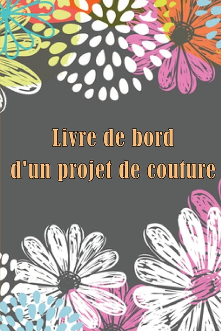 Livre de bord d'un projet de couture: Traceur de couture pour garder ...