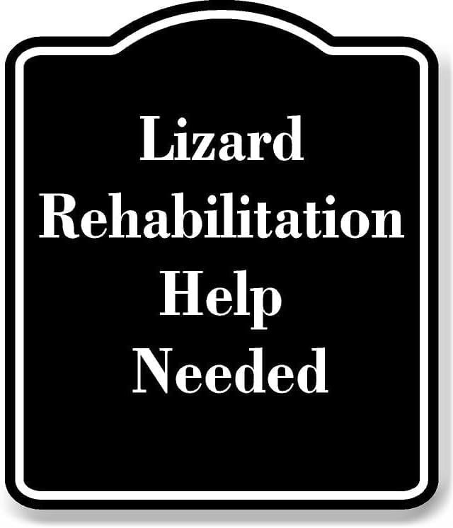 Lizard Rehabilitation Help Needed BLACK Aluminum Composite Sign 8.5 ...