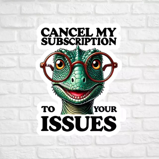 Lizard Sticker Cancel My Subscription To Your Issues Funny Sticker ...