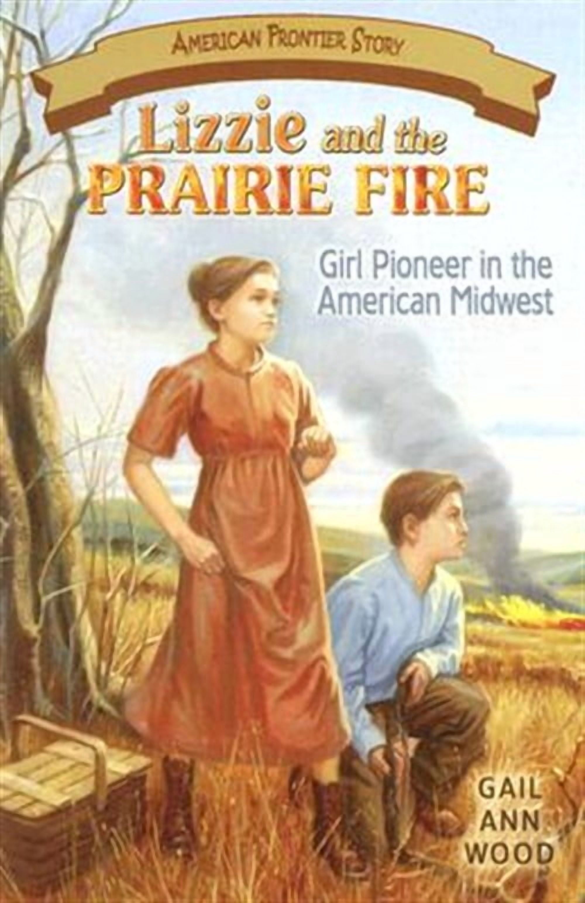Lizzie And the Prairie Fire : Girl Pioneer in the American Midwest ...