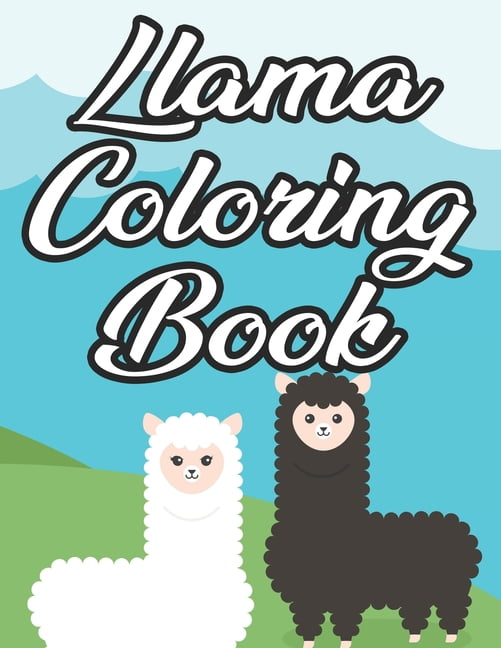 Llama Coloring Book: Illustrations Of Amazing Llamas To Color And Trace, Fun-Filled Coloring And ...