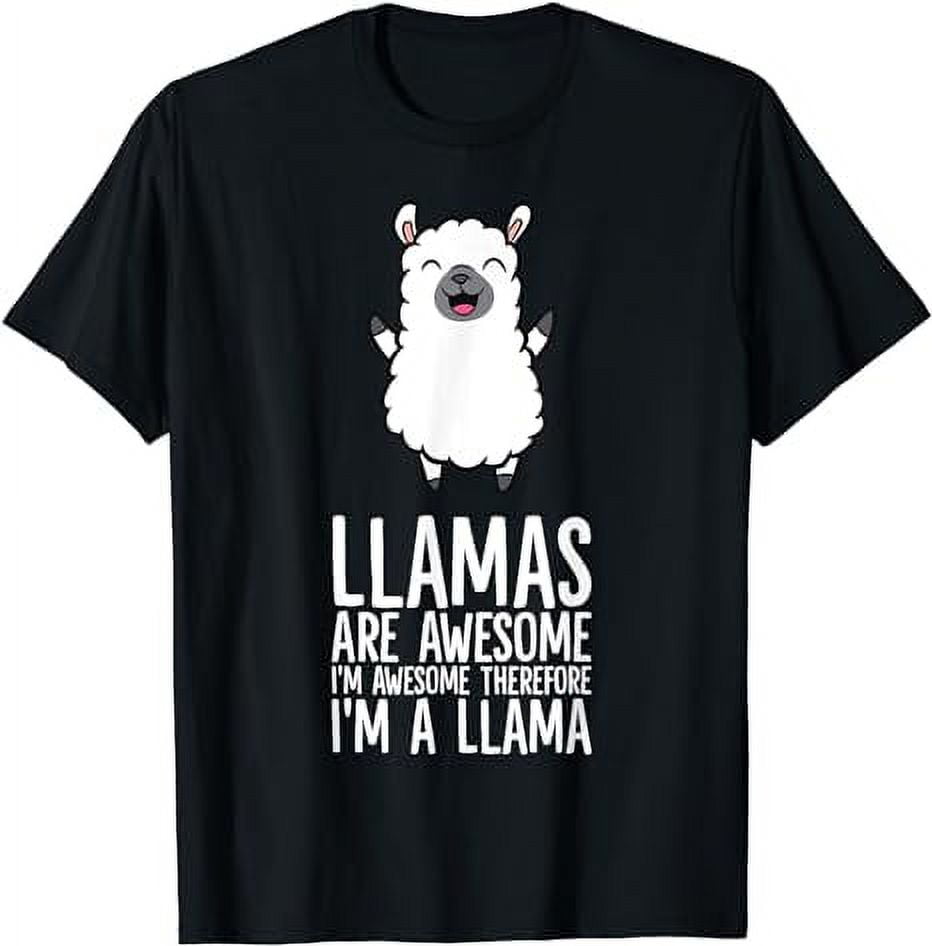 Llamas Are Awesome I'm Awesome Therefore I'm A Llama T-Shirt - Walmart.com