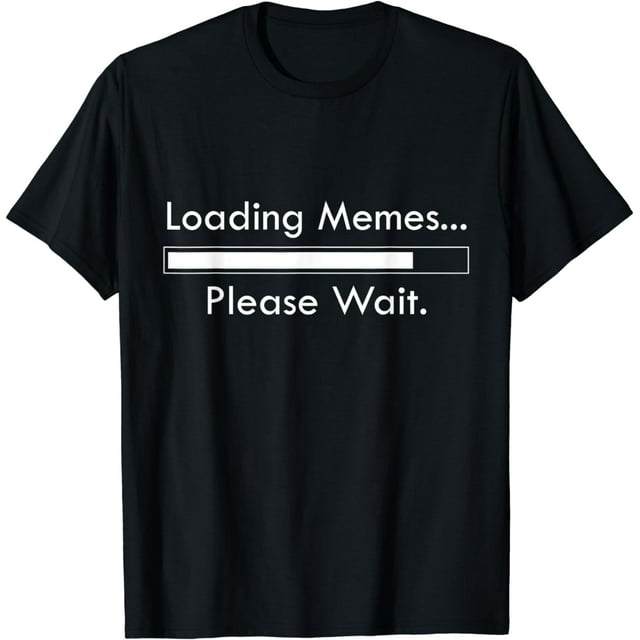Loading Memes Please Wait - Funny Dank Meme For Gamer Memes T-Shirt ...