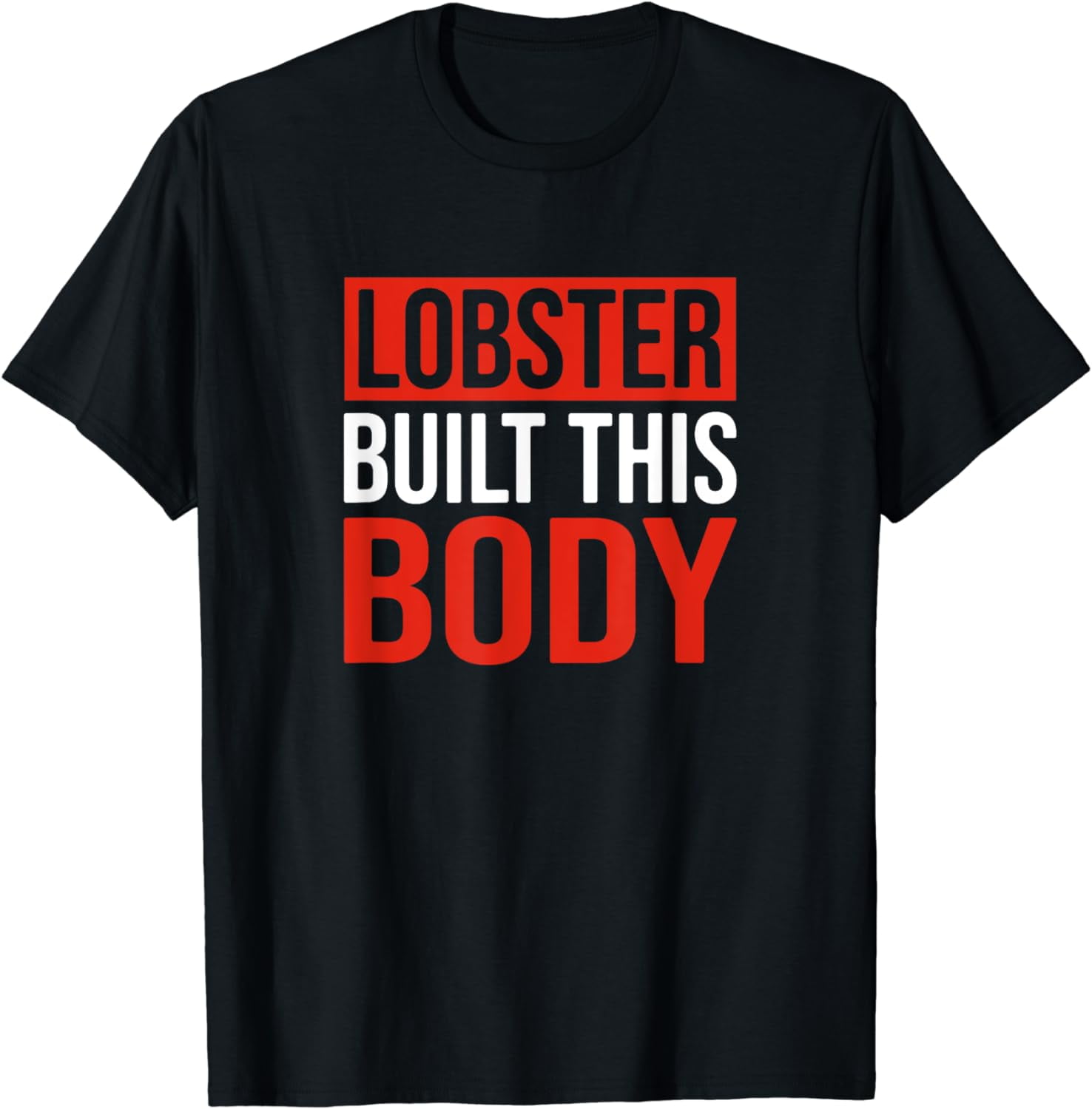 Lobster Built This Body, Sea Food T-Shirt - Walmart.com