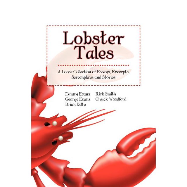 Lobster Tales : A Loose Collection of Essays, Excerpts, Screenplays and ...