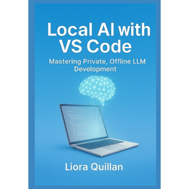 Local AI with VS Code: Mastering Private, Offline LLM Development: Run ...