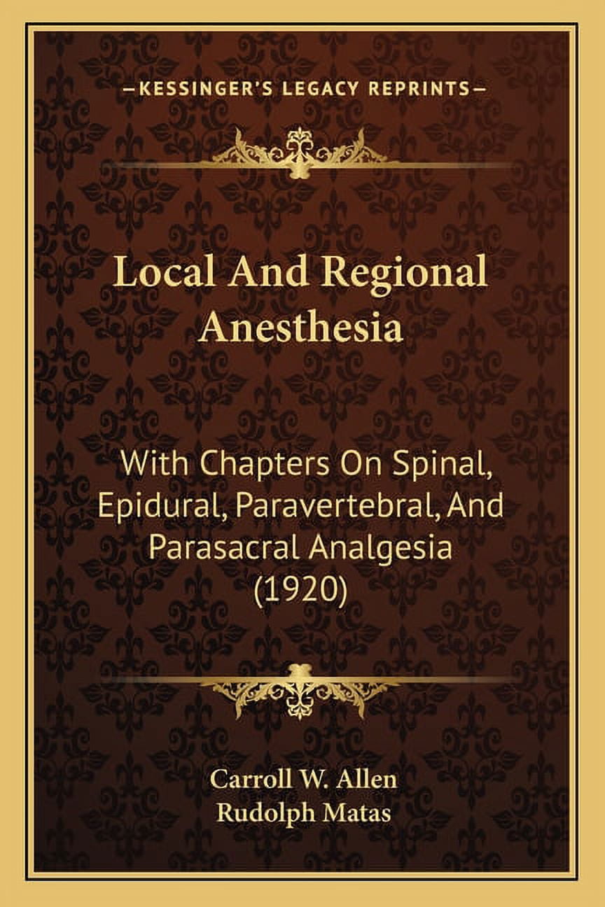 Local And Regional Anesthesia : With Chapters On Spinal, Epidural ...