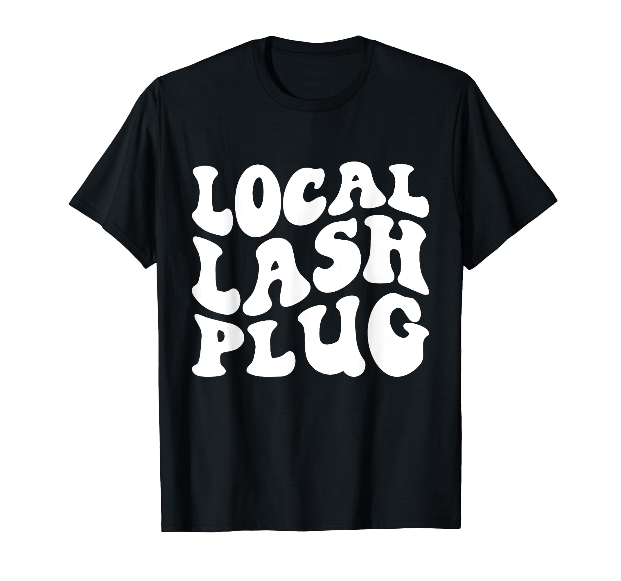 Local Lash Plug Lash Artist Eyelash Lash Tech T-Shirt - Walmart.com