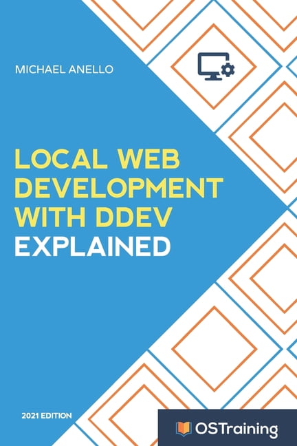 Local Web Development with Ddev Explained: Your Step-By-Step Guide to Local Web Development with ...