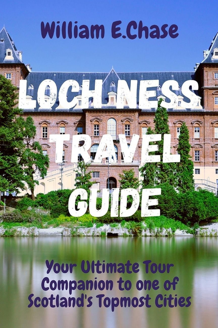 Loch Ness Travel Guide: Your Ultimate Tour Companion To One of Scotland ...